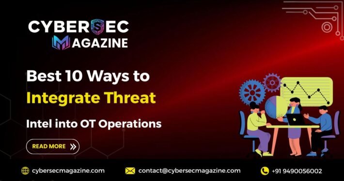 Best 10 Ways to Integrate Threat Intel into OT Operations - CyberSec ...